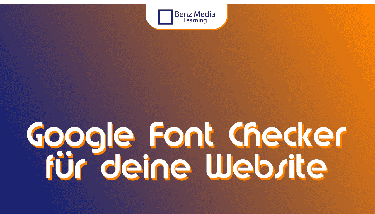 Die besten Google Font Checker für deine Website // Benz Media