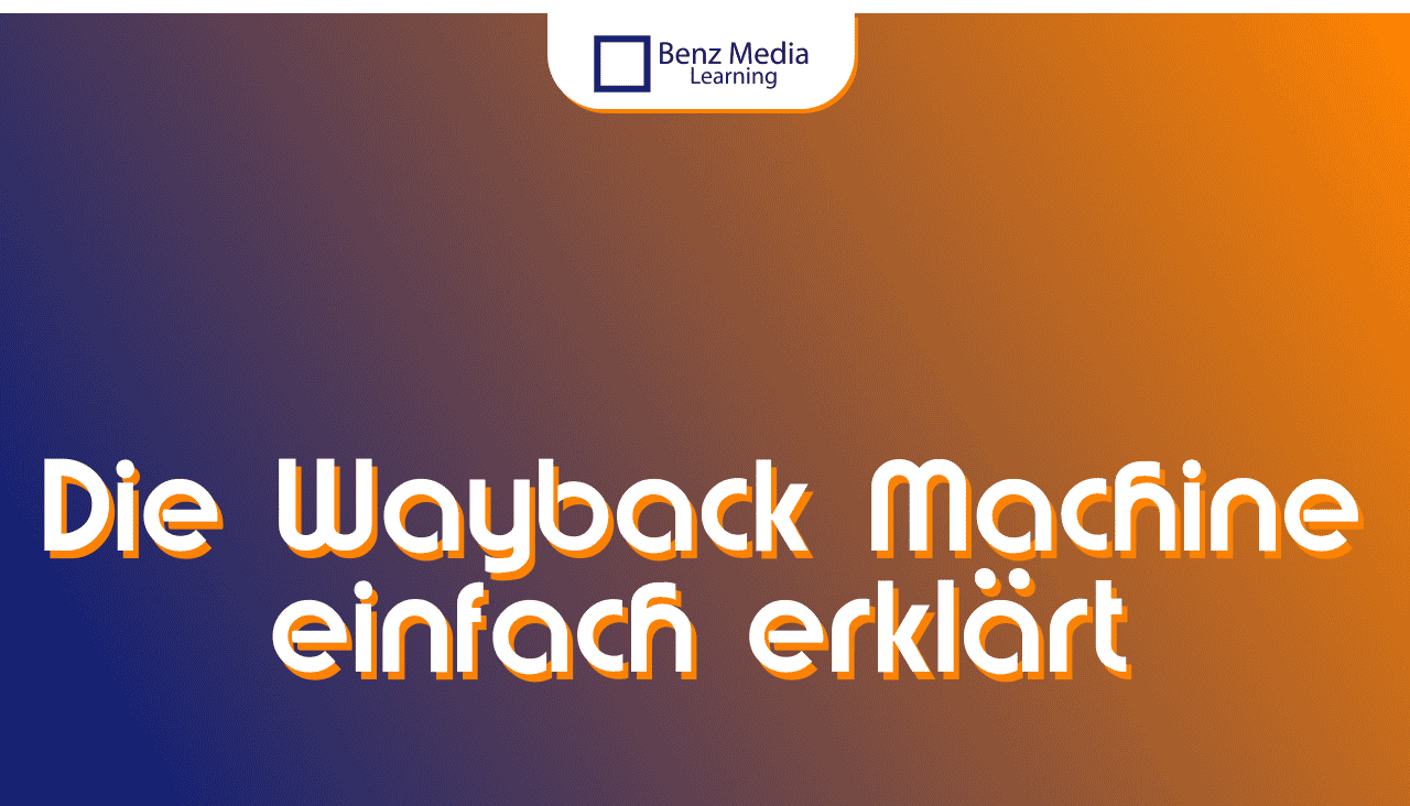 Was ist die Wayback Machine? // Benz Media